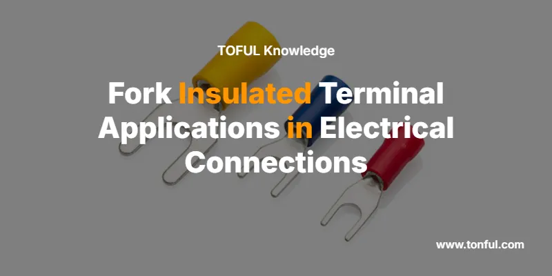 Fork Insulated Terminal Applications in Electrical Connections ...