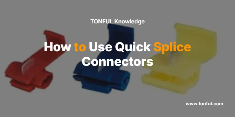 How to Use Quick Splice Connectors: Complete Professional Guide for ...