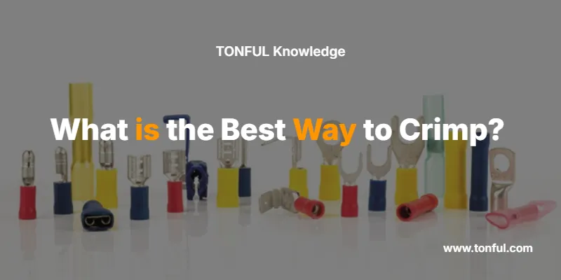 What is the Best Way to Crimp? The Complete Guide to Professional Wire ...
