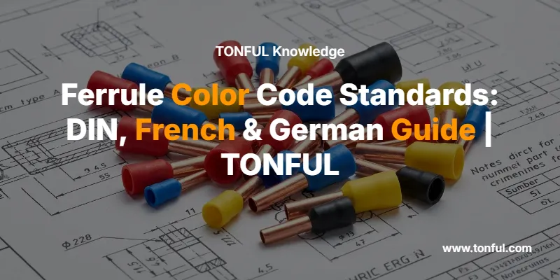 Ferrule Color Code Standards: DIN, French & German Guide | TONFUL