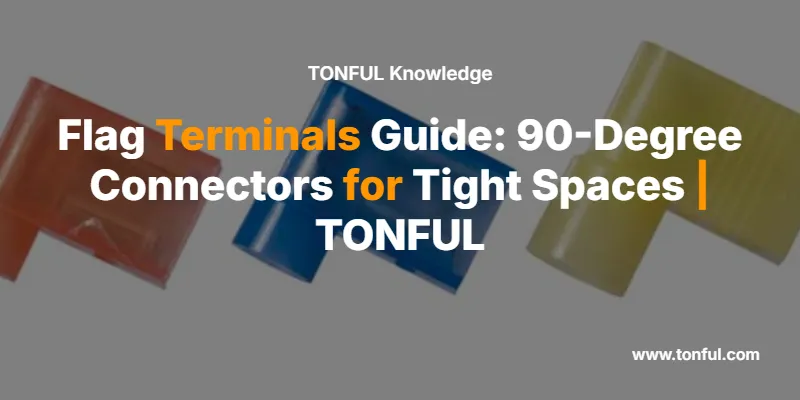 Ghid pentru terminale cu steaguri: Conectori la 90 de grade pentru ...