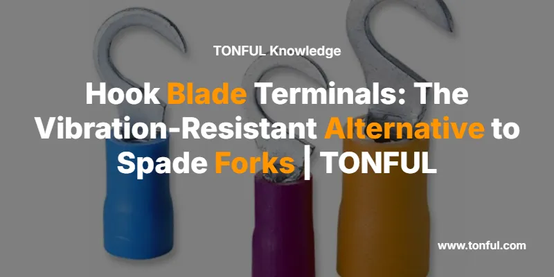 Hook Blade Terminals: The Vibration-Resistant Alternative to Spade ...